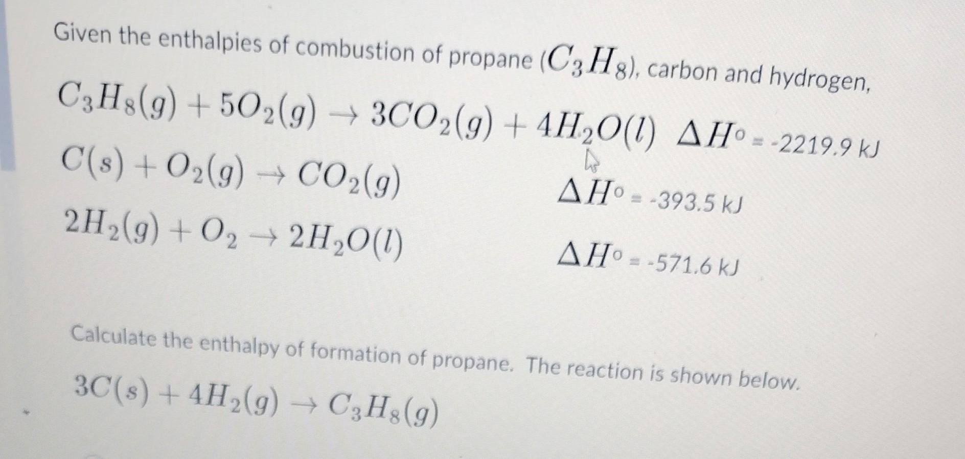 Solved Given the enthalpies of combustion of propane (C3H8), | Chegg.com