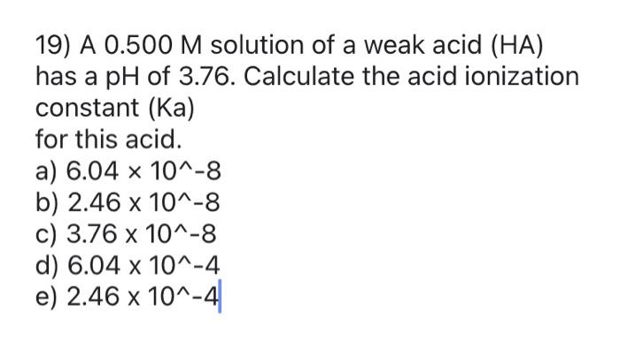 Solved 19) A 0.500M solution of a weak acid (HA) has a pH of | Chegg.com