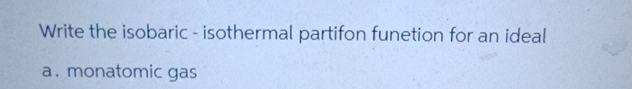Solved Write the isobaric - ﻿isothermal partifon funetion | Chegg.com