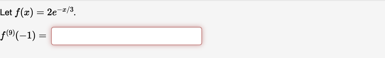 Solved Let f(x)=2e-x3.f(9)(-1)= | Chegg.com