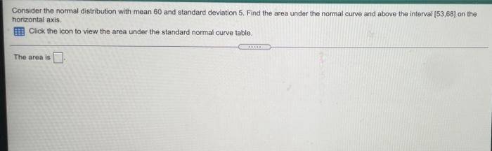 Solved Consider the normal distribution with mean 60 and | Chegg.com