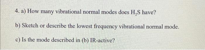 Solved 4. a) How many vibrational normal modes does H.S | Chegg.com