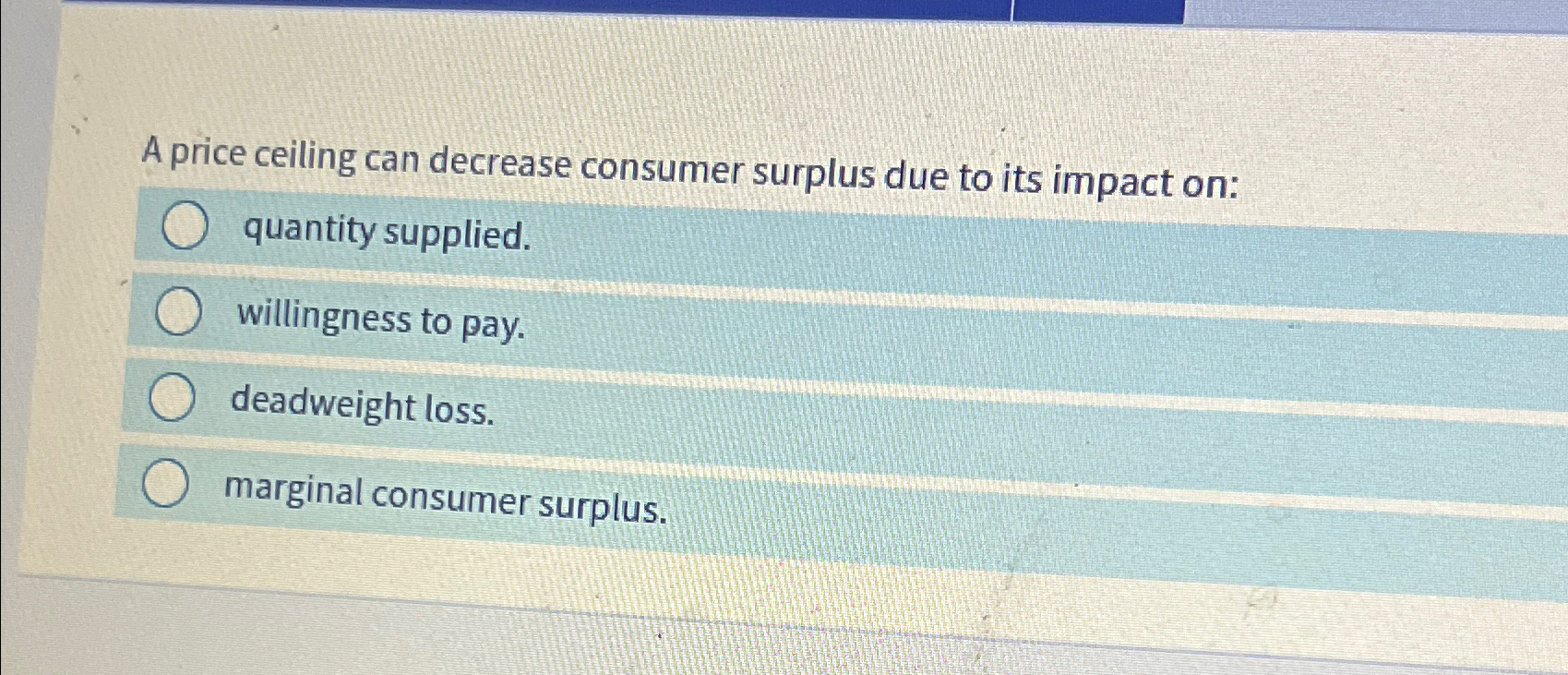 Solved A price ceiling can decrease consumer surplus due to | Chegg.com