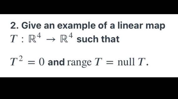 Solved 2. Give an example of a linear map T: R4 → R4 such | Chegg.com
