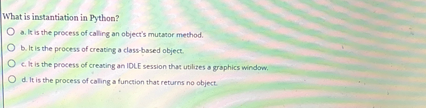Solved What Is Instantiation In Pythona ﻿it Is The Process 2946
