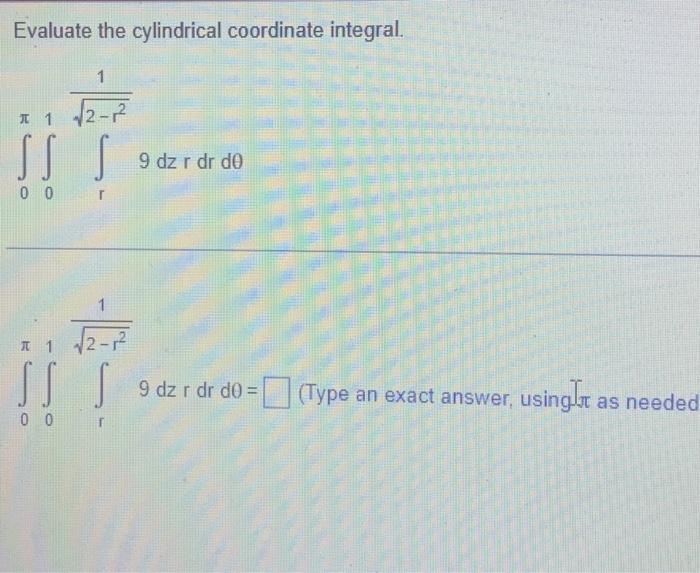 Solved Evaluate the cylindrical coordinate integral. | Chegg.com
