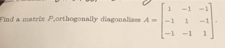 Solved Find a matrix P, ﻿orthogonally diagonalizes | Chegg.com