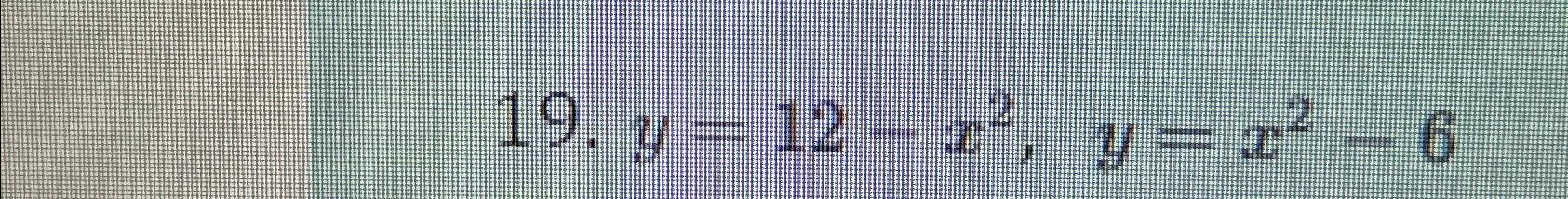Solved y=12-x2,y=x2-6 | Chegg.com