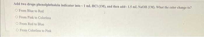 Solved Add two drops phenolphthalein indicator into −1 mLHCl | Chegg.com