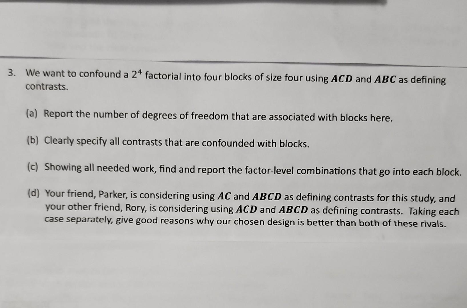 Solved 3. We want to confound a 24 factorial into four | Chegg.com