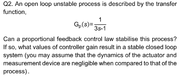 Solved Q2. ﻿An open loop unstable process is described by | Chegg.com