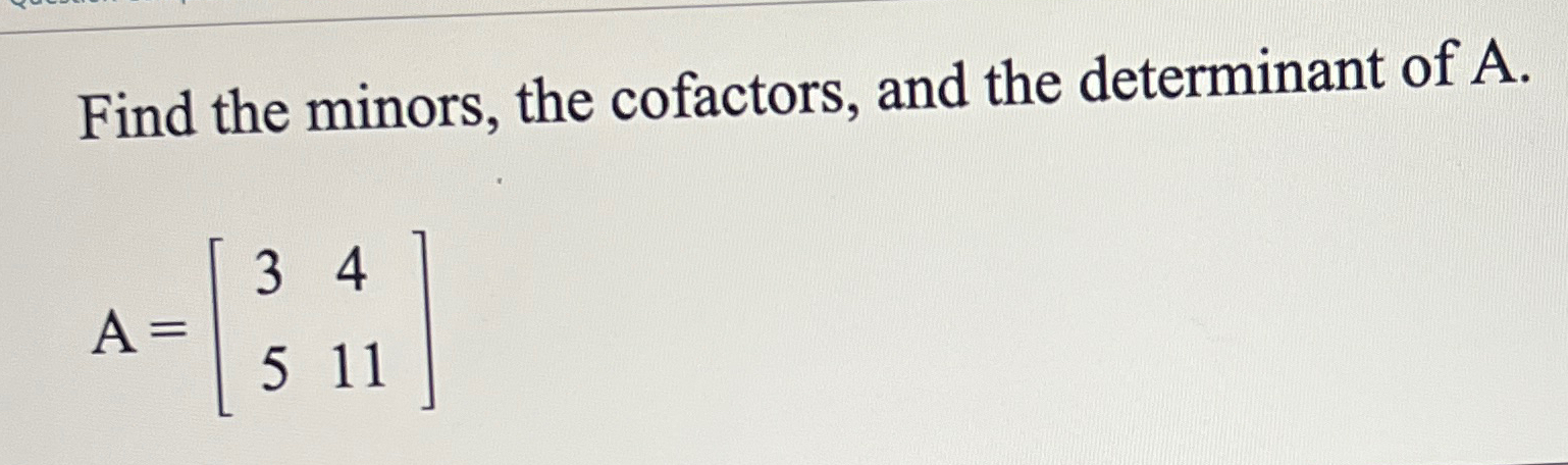 Solved Find the minors, the cofactors, and the determinant | Chegg.com