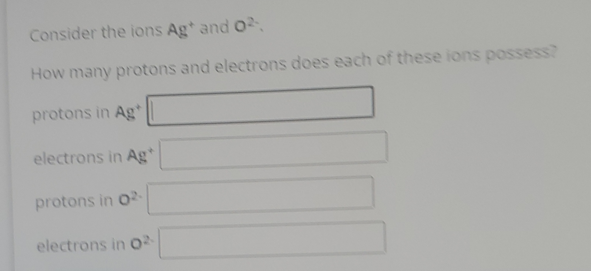 Solved Consider the ions Ag+and O2-.How many protons and | Chegg.com