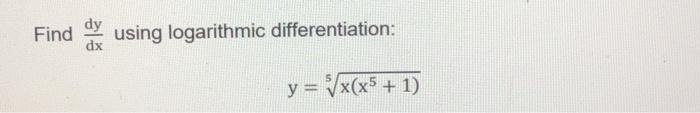 Solved Find dy dx using logarithmic differentiation: y = | Chegg.com