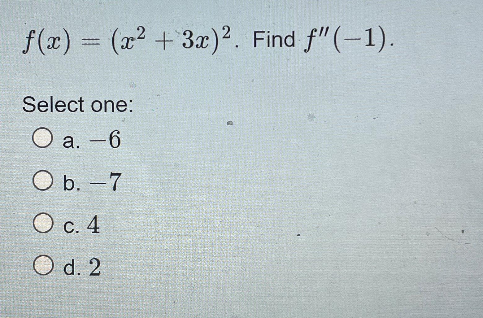 Solved f(x)=(x2+3x)2. ﻿Find f''(-1)Select | Chegg.com