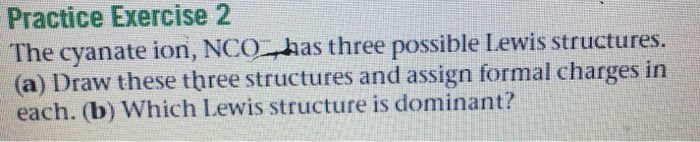 Practice Exercise 2 The cyanate ion, NCO has three | Chegg.com