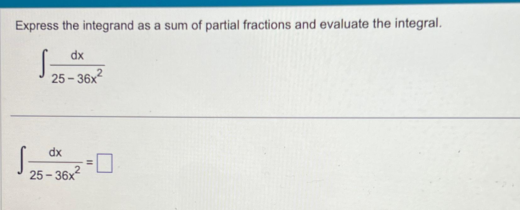 Solved Express the integrand as a sum of partial fractions | Chegg.com