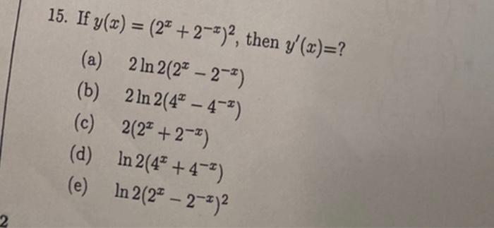 Solved 15. If y(x)=(2x+2−x)2, then y′(x)= ? (a) 2ln2(2x−2−x) | Chegg.com