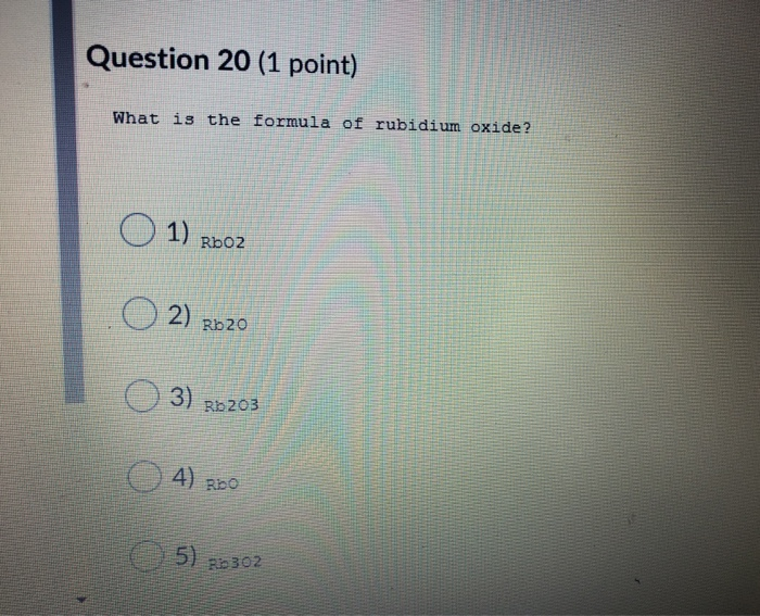 Solved Question 20 (1 point) What is the formula of rubidium | Chegg.com