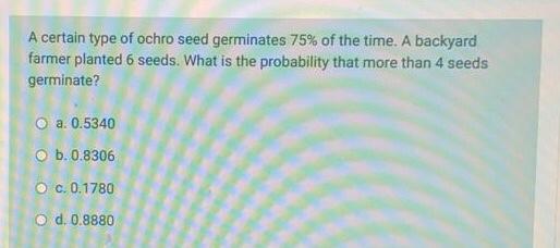 Solved A certain type of ochro seed germinates 75% of the | Chegg.com