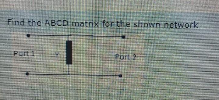 Solved Find the ABCD matrix for the shown network | Chegg.com