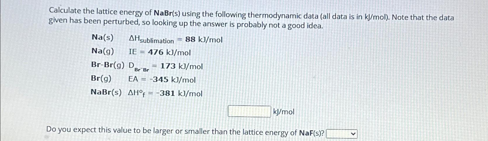 Solved Calculate the lattice energy of NaBr(s) ﻿using the | Chegg.com