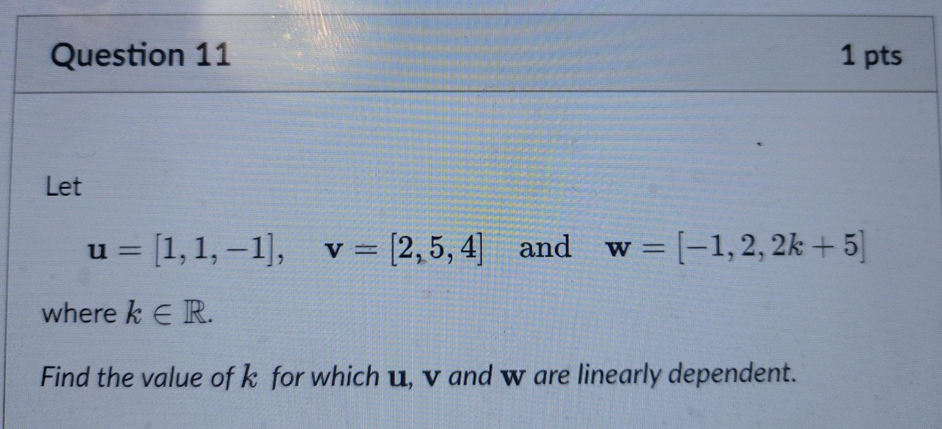Solved Let u=[1,1,−1],v=[2,5,4] and w=[−1,2,2k+5] where k∈R. | Chegg.com