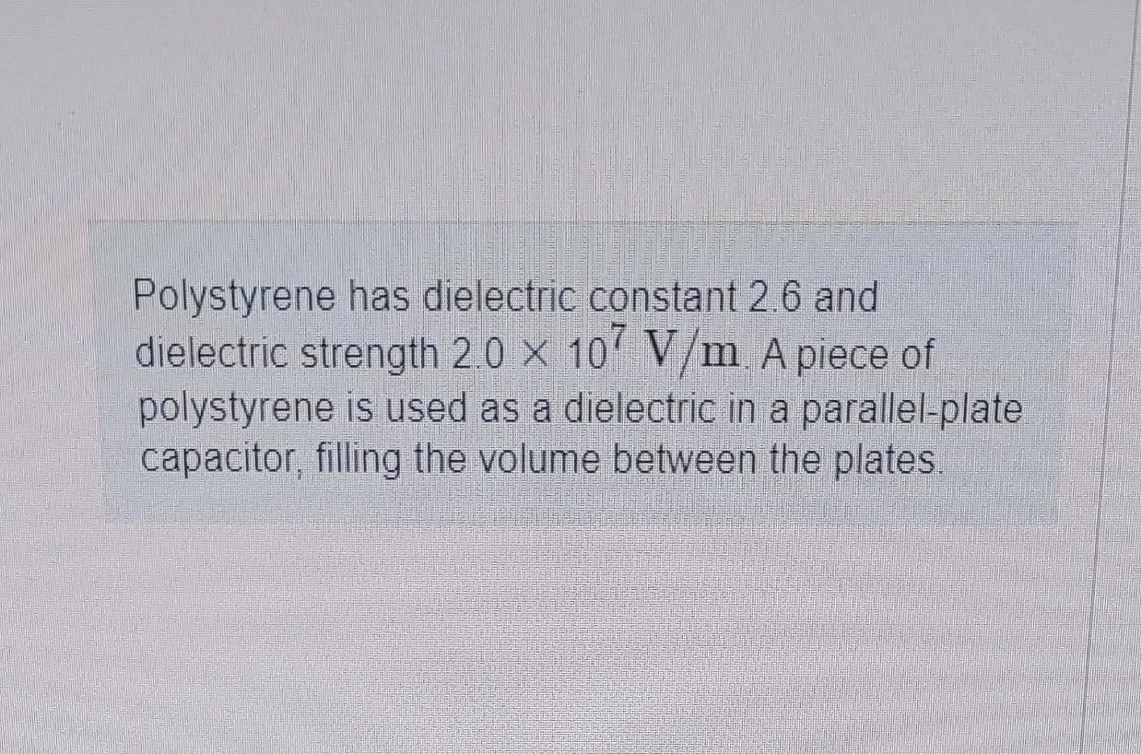 Solved Polystyrene has dielectric constant 2.6 and | Chegg.com