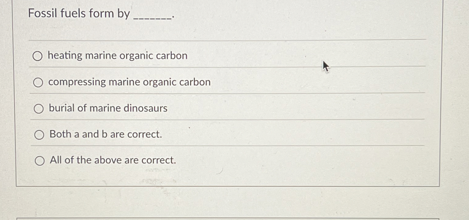Solved Fossil fuels form byheating marine organic | Chegg.com