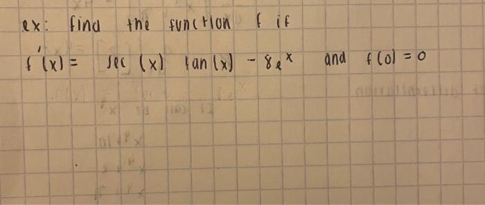 Solved ex: find the function f if f′(x)=sec(x)tan(x)−8ex and | Chegg.com