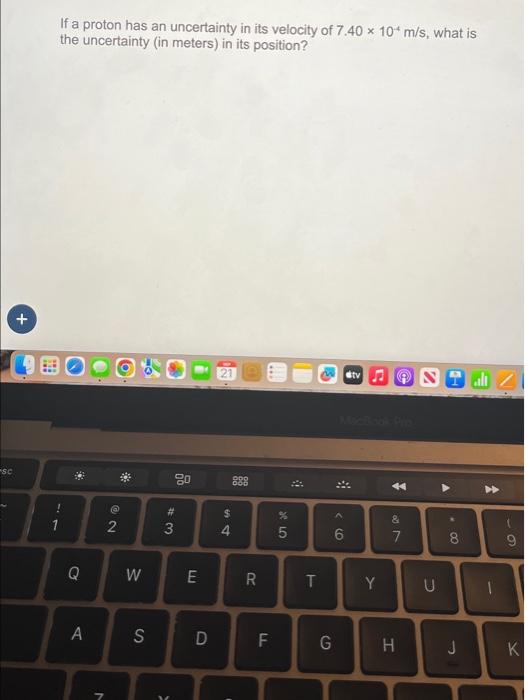 Solved SC + If a proton has an uncertainty in its velocity | Chegg.com