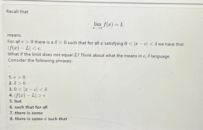 Solved Recall that limx→cf(x)=L means: For all ϵ>0 there is | Chegg.com