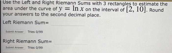 [Solved]: Use the Left and Right Riemann Sums with 3 rectan