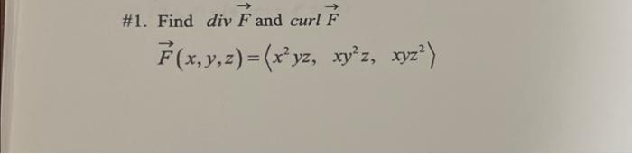 Solved \#1. Find divF and curlF F(x,y,z)= x2yz,xy2z,xyz2 | Chegg.com