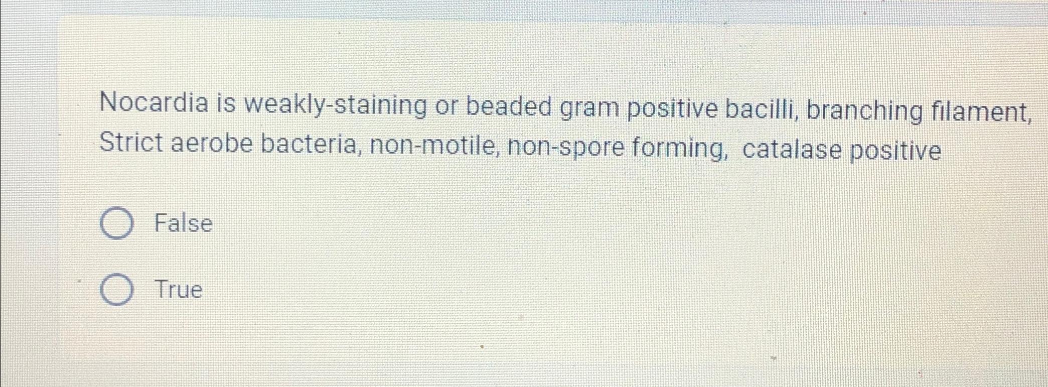 Solved Nocardia is weakly-staining or beaded gram positive | Chegg.com