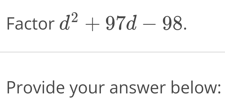 Solved Factor d2+97d-98.Provide your answer below: | Chegg.com