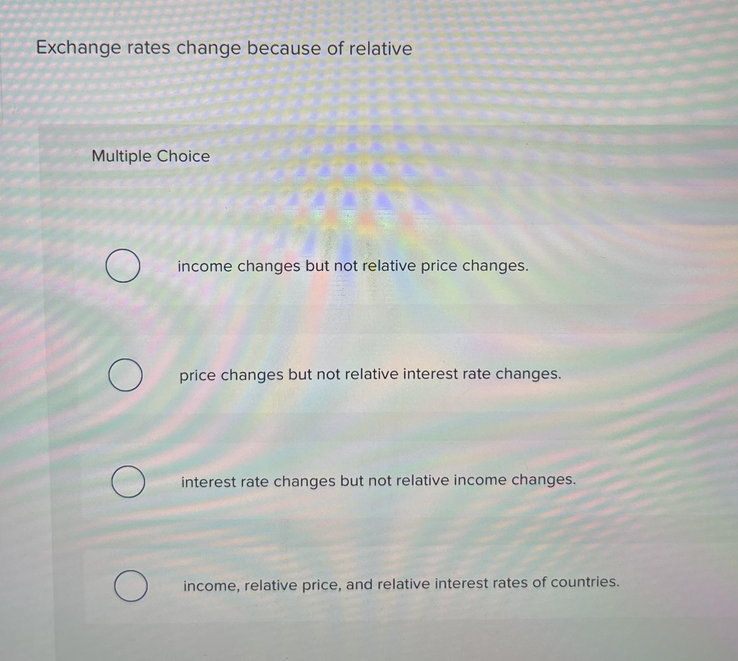Solved Exchange rates change because of relativeMultiple | Chegg.com