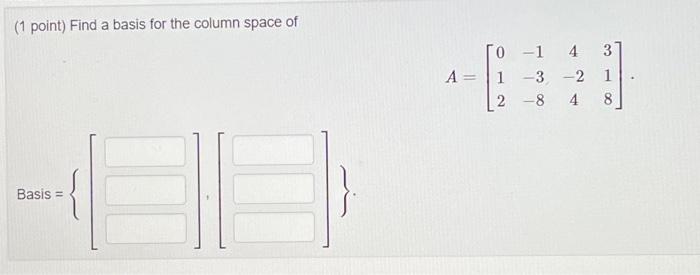 Solved (1 point) Find a basis for the column space of | Chegg.com