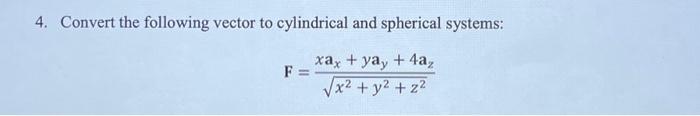 Solved 4. Convert the following vector to cylindrical and | Chegg.com