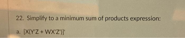 Solved 22. Simplify to a minimum sum of products expression: | Chegg.com