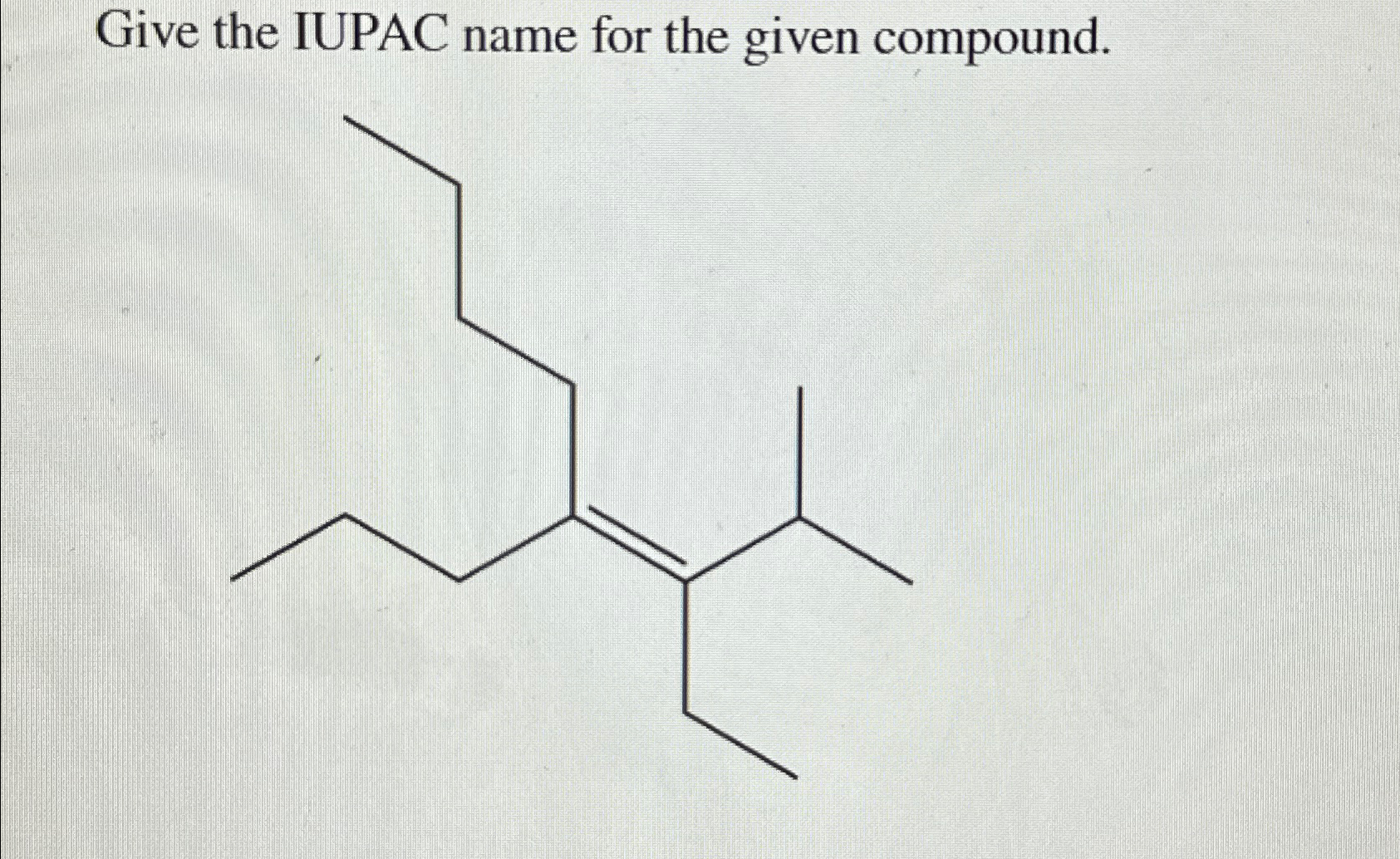 Solved Give the IUPAC name for the given compound. | Chegg.com