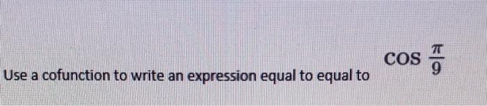 Solved COS 9 증 Use a cofunction to write an expression equal | Chegg.com