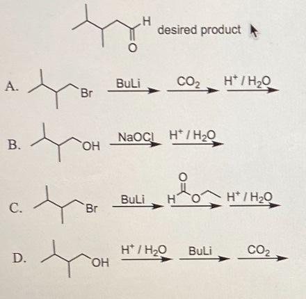Solved H desired product o A. Buli CO2 H/H20 Br B. OH Naoci | Chegg.com