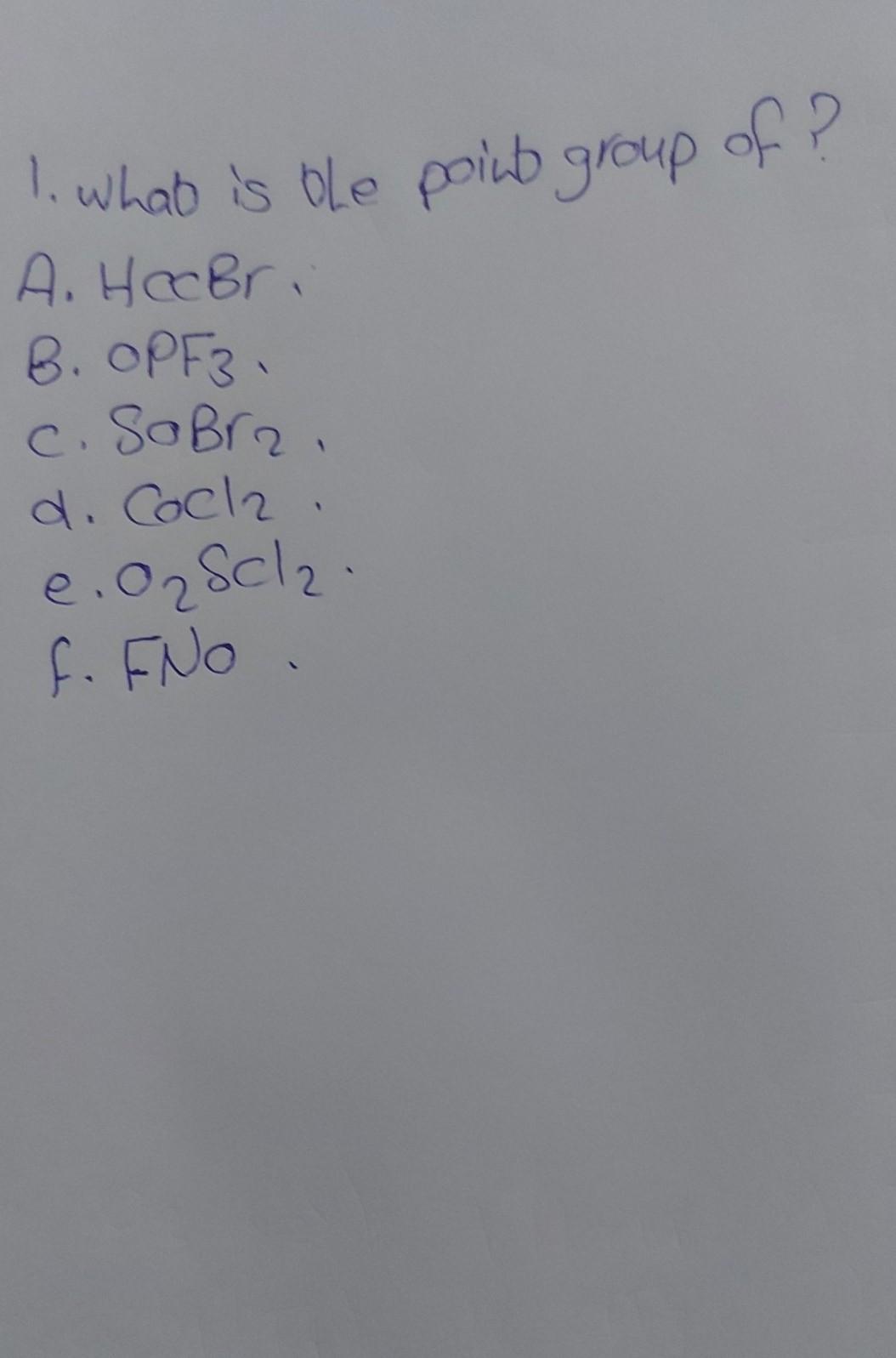 Solved 1. what is ole point group of? A. Hebr. B.OPF3. c. | Chegg.com
