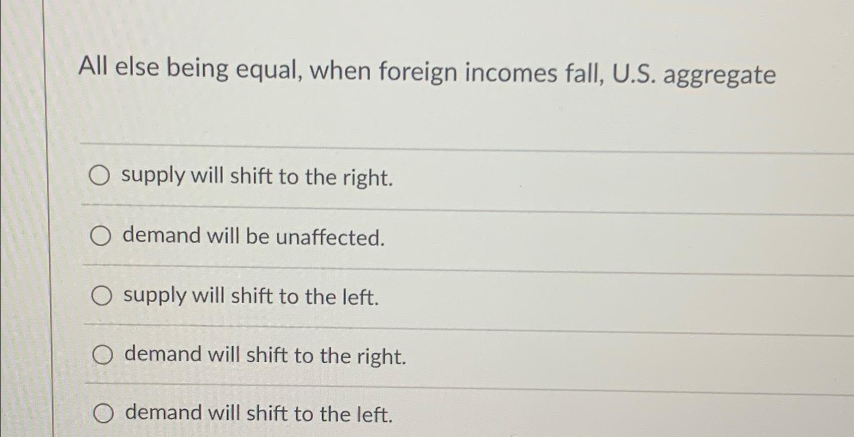 Solved All else being equal, when foreign incomes fall, U.S. | Chegg.com