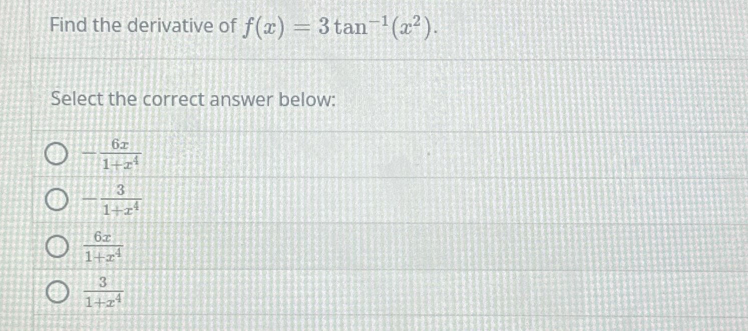 Solved Find the derivative of f(x)=3tan-1(x2).Select the | Chegg.com