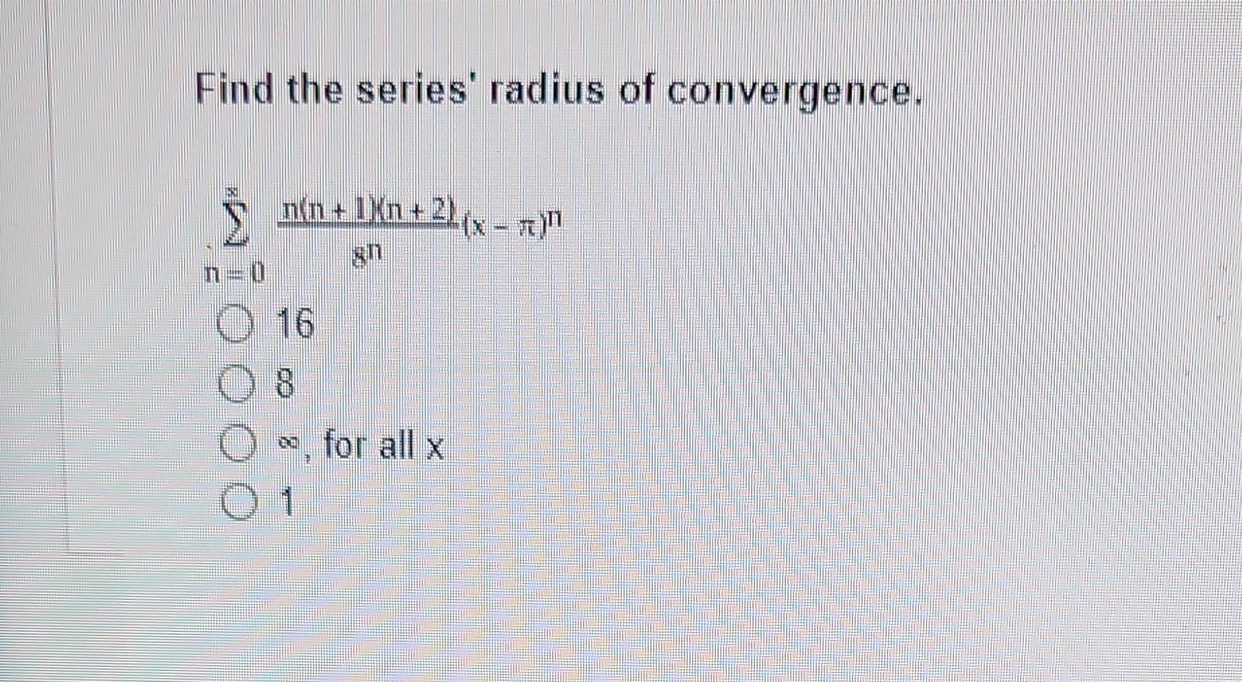 Solved Find the series' radius of convergence. | Chegg.com