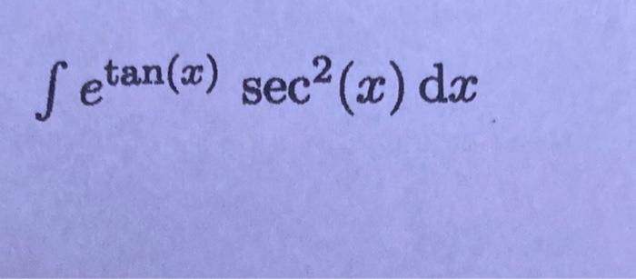 Solved ∫etan(x)sec2(x)dx | Chegg.com