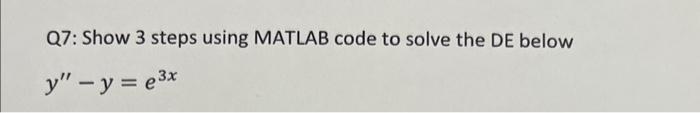 Solved Q7: Show 3 steps using MATLAB code to solve the DE | Chegg.com