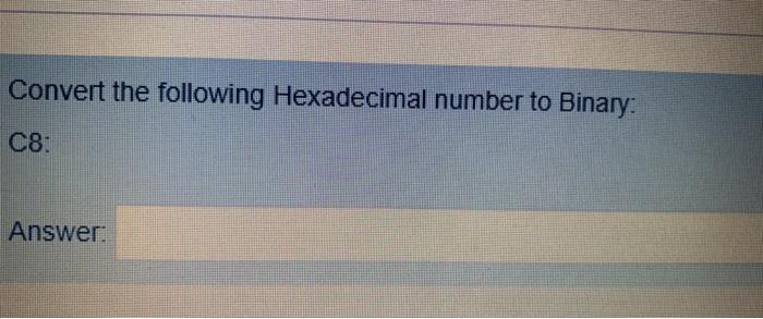 Solved Convert the following Hexadecimal number to Binary: | Chegg.com